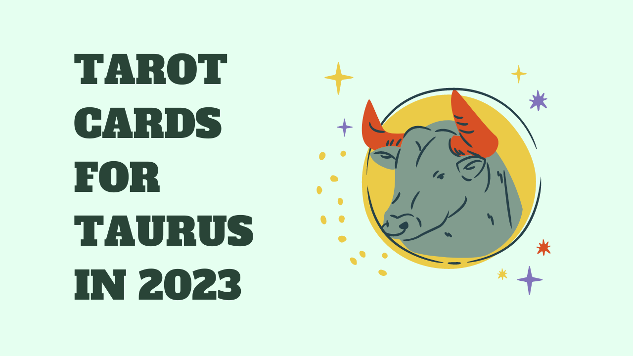 7 Tarot Cards for Taurus People in 2023