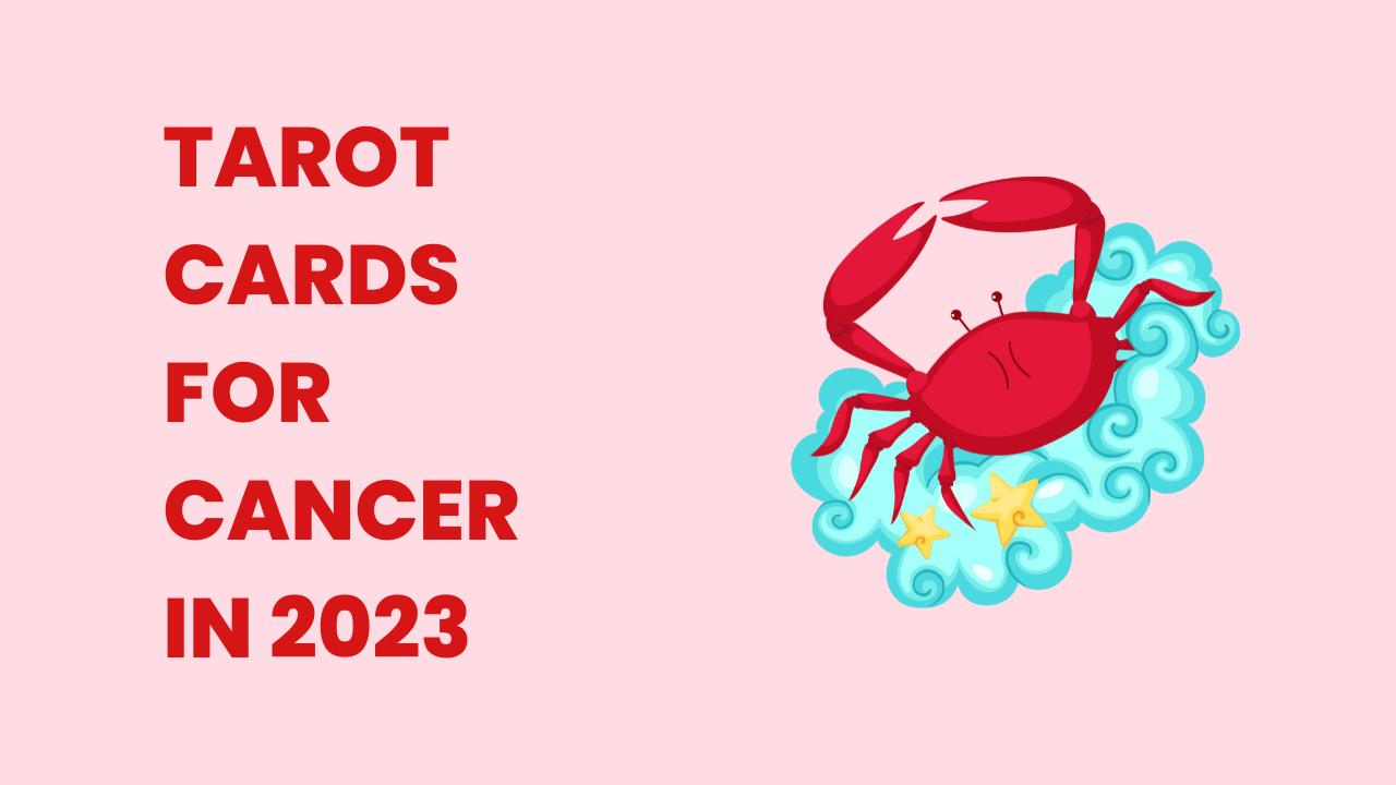 7 Tarot Cards for Cancer People in 2023